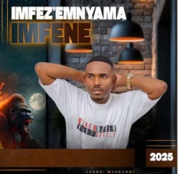 Imfezemnyama, Imfezi emnyama – Imfene Album MP3 DOWNLOAD2025